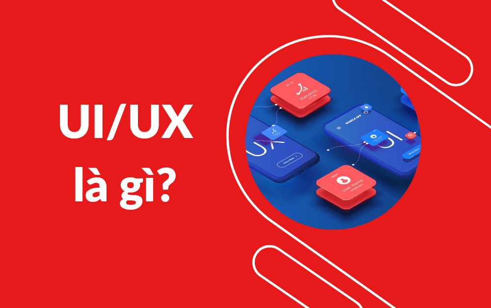UI/UX là gì? Kỹ năng cần có & Cơ hội nghề nghiệp ngành UI/UX - MindX blog