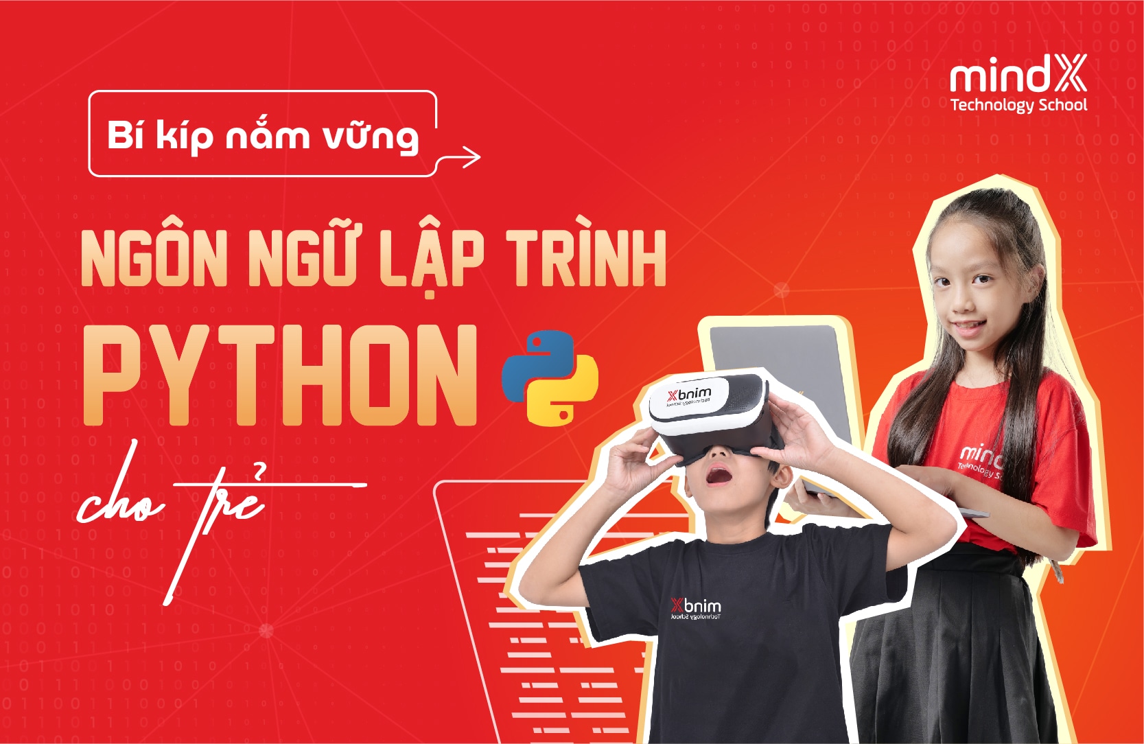BÍ KÍP NẮM VỮNG NGÔN NGỮ LẬP TRÌNH PYTHON CHO TRẺ 14 -17 TUỔI - MindX blog