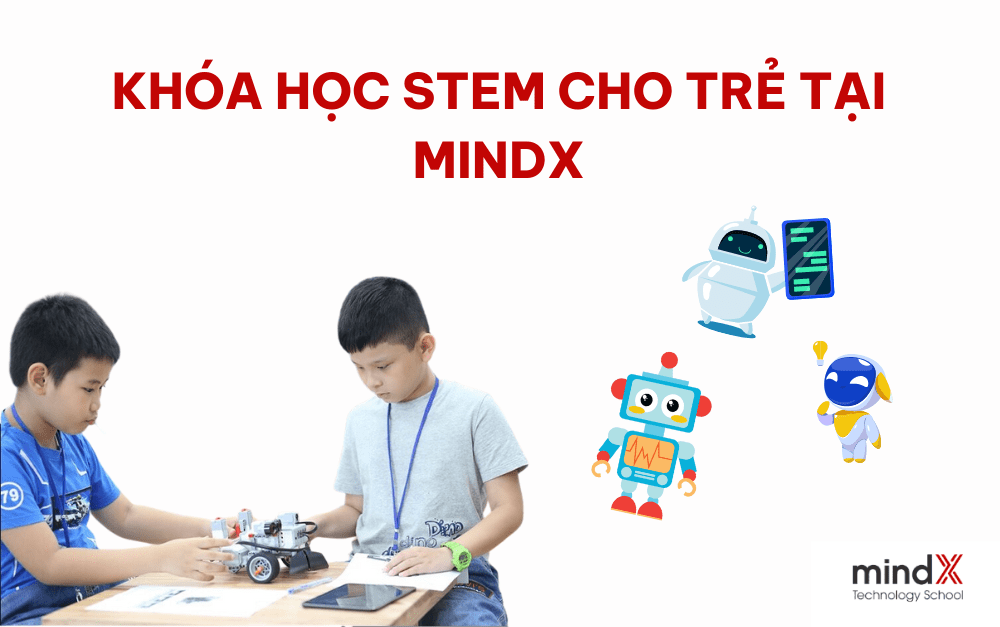 Khóa học STEM lập trình Robotics & Scratch cho trẻ em - MindX - MindX blog