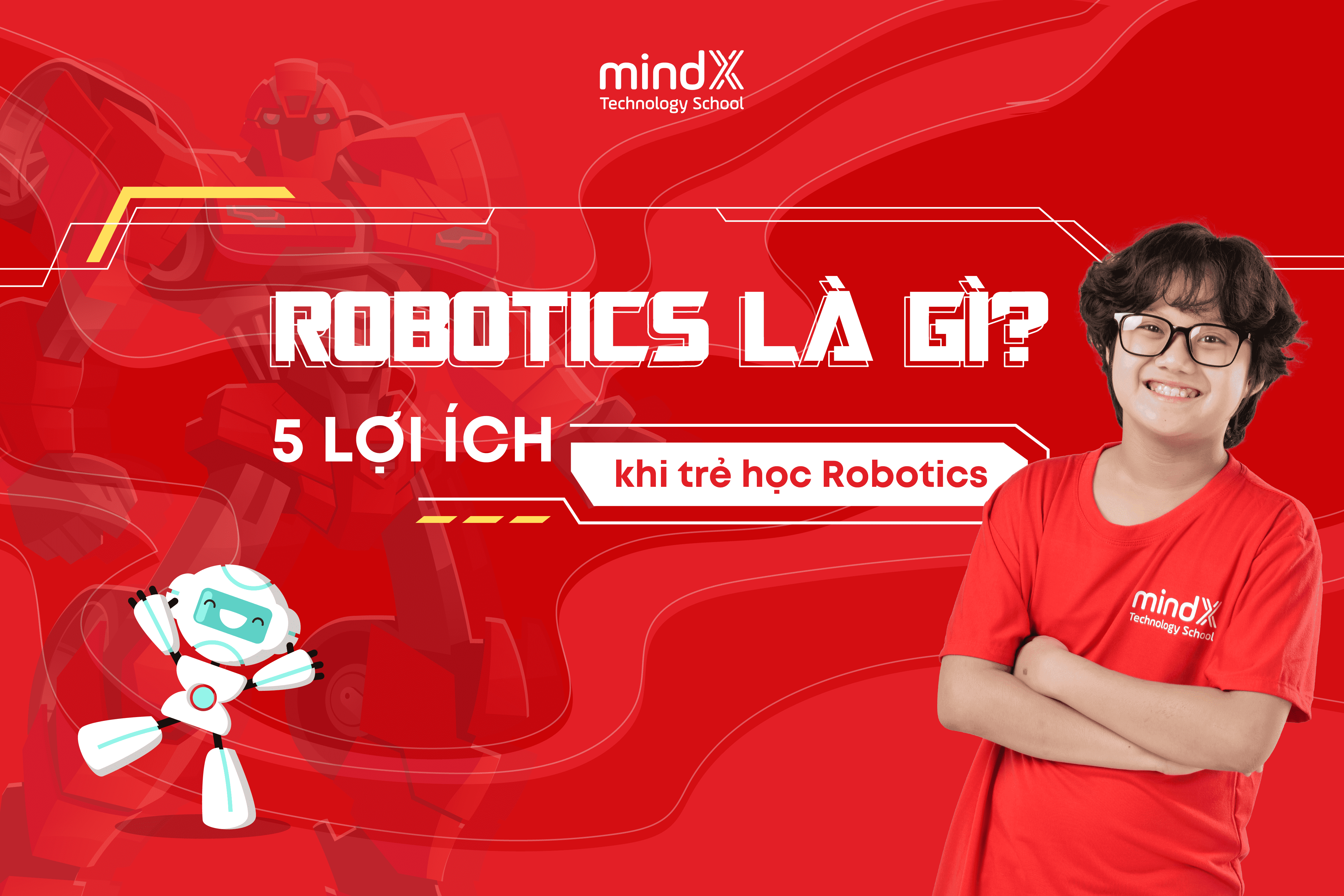 Robotics là gì? Ứng dụng & Vai trò của Robotics trong giáo dục - MindX blog